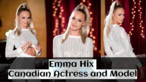 Emma Hix Bio: Age, Height, Career, Education, OnlyFans, Net Worth